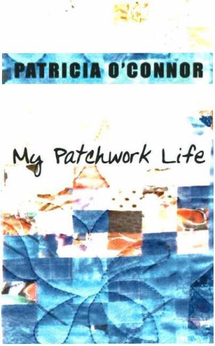 My Patchwork Life: O'Connor, Patricia: 9780973932706: Amazon.com: Books