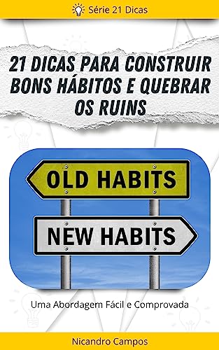 Amazon.com.br eBooks Kindle: 21 Dicas para Construir Bons Hábitos e Quebrar os Ruins: Uma ...