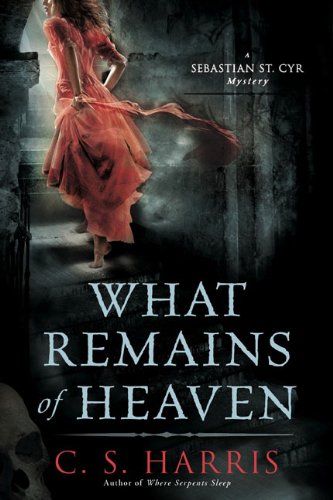 What Remains of Heaven: A Sebastian St. Cyr Mystery, Book 5: Harris, C ...