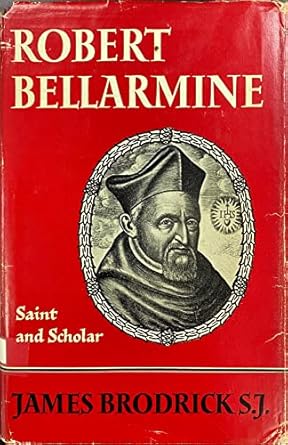 Robert Bellarmine: Saint and Scholar: Bellarmine, Robert) Brodrick ...
