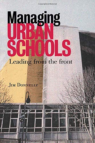 Managing Urban Schools: Leading from the Front: Donnelly, Jim ...