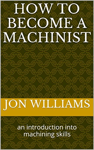 How To Become A Machinist: an introduction into machining skills ...