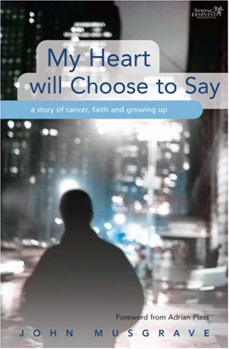 My Heart Will Choose to Stay: A Story of Cancer, Faith And Growing Up ...