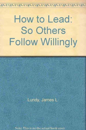 Amazon | How to Lead: So Others Follow Willingly | Lundy, James L ...