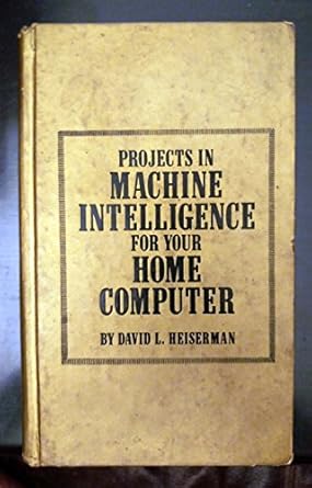 Projects in machine intelligence for your home computer: Heiserman, David L: 9780830600571 ...