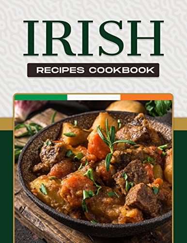 IRISH RECIPES COOKBOOK: More than 50 mouth-watering recipes show the ...