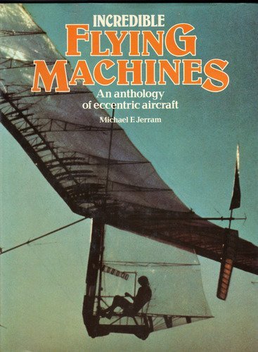 Incredible flying machines: An anthology of eccentric aircraft: Jerram ...