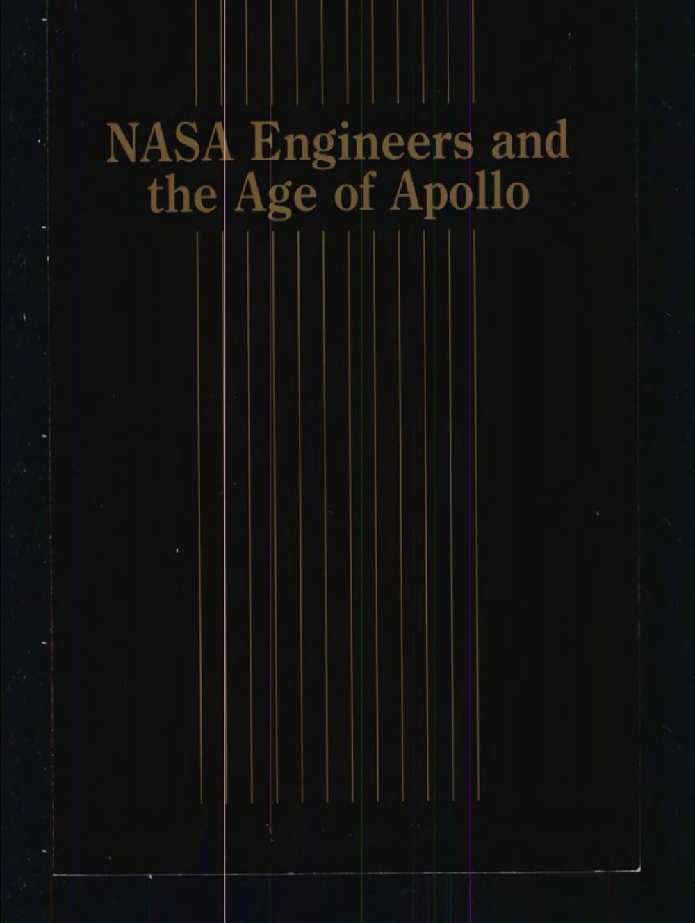 NASA Engineers and the Age of Apollo: The NASA History Series: National ...