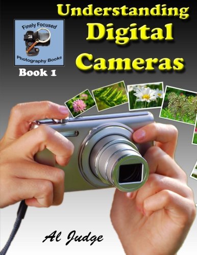Understanding Digital Cameras: An Illustrated Guidebook (Finely Focused ...