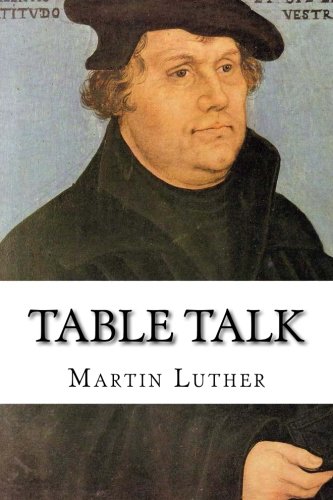 Table Talk: Luther, Martin: 9781631740695: Amazon.com: Books