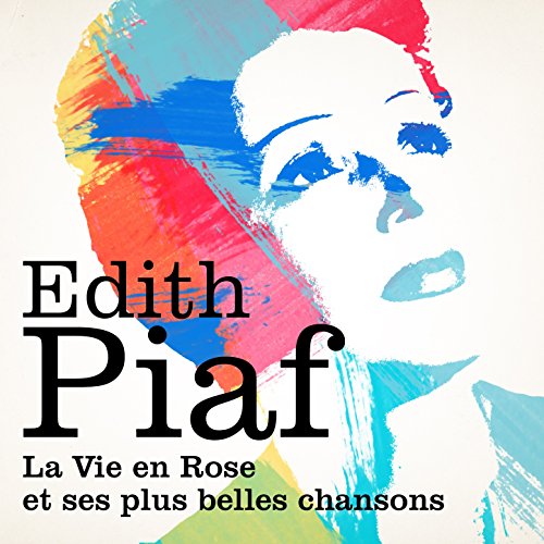 Edith Piaf : La vie en rose et ses plus belles chansons : Édith Piaf ...
