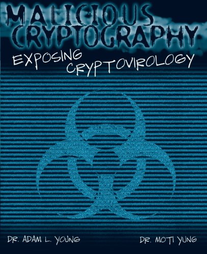 Malicious Cryptography: Exposing Cryptovirology: Young, Adam, Yung ...