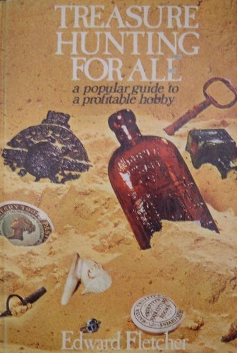 Treasure hunting for all: a popular guide to a profitable hobby ...