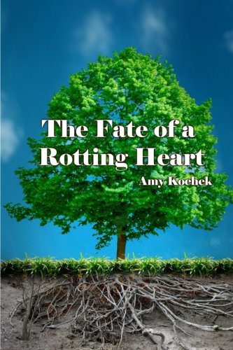 The Fate of a Rotting Heart: Kochek, Amy: 9781502324948: Amazon.com: Books