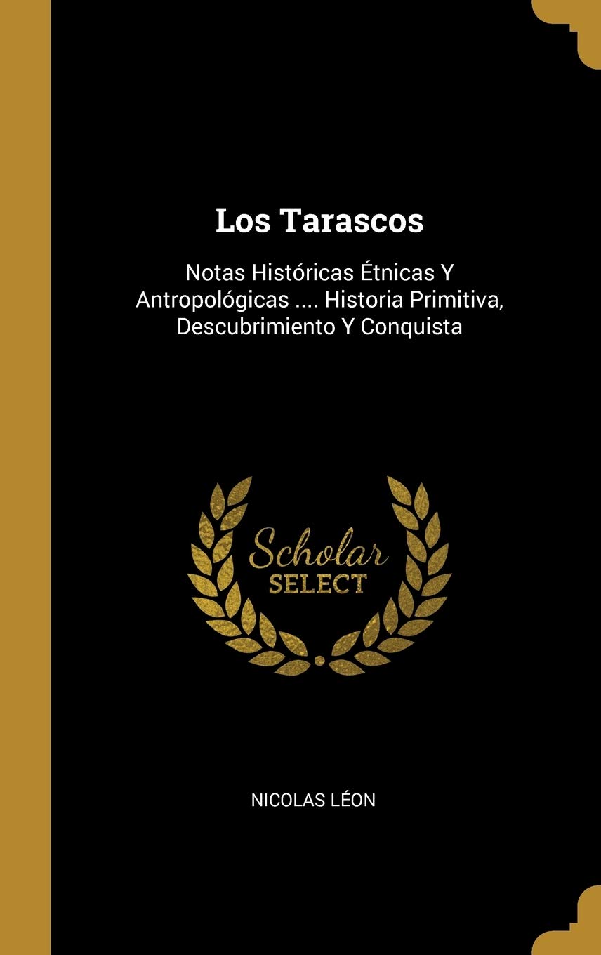 Los Tarascos Notas Histricas Tnicas Y Antropolgicas Historia Primitiva ...