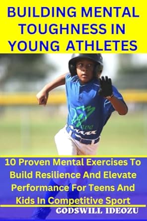 Amazon.com: BUILDING MENTAL TOUGHNESS IN YOUNG ATHLETES: 10 Proven ...