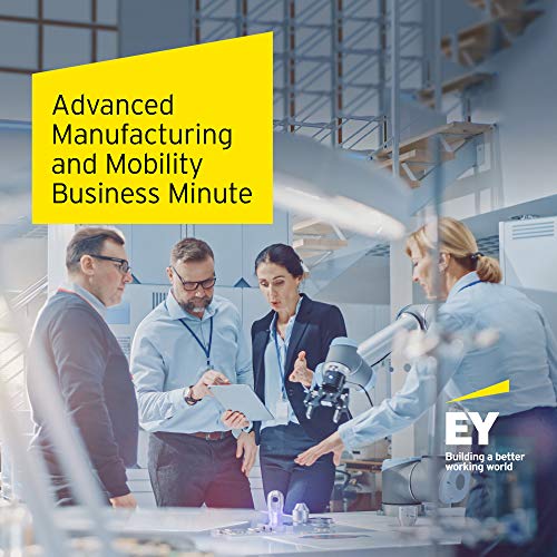 Advanced Manufacturing and Mobility Business Minute : EY Global ...