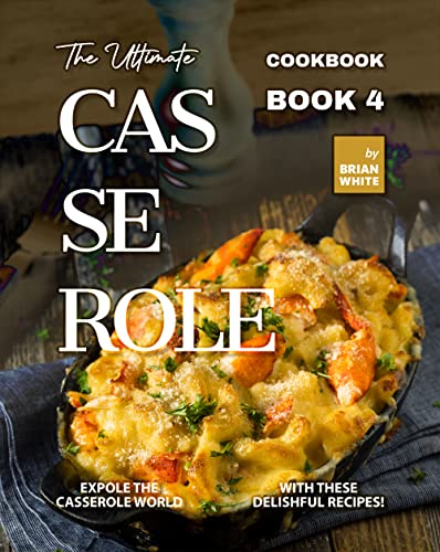 Amazon.com: The Ultimate Casserole Cookbook – Book 4: Expole The ...