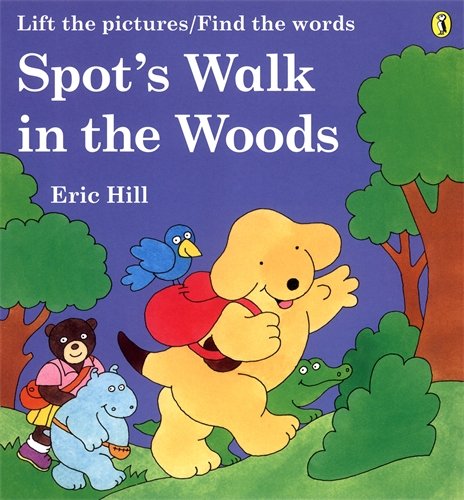 Spot's Walk in the Woods (Lift the pictures/Find the words) (Picture ...