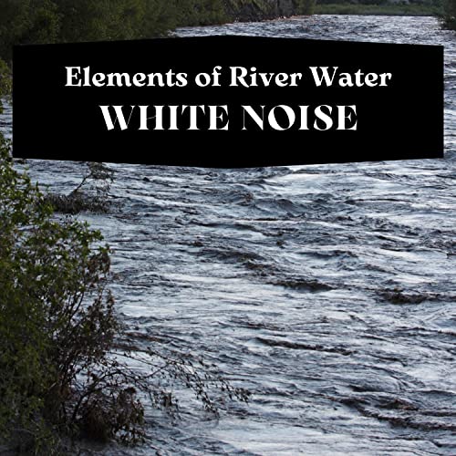 Elements of River Water, White Noise, Loopable : White Noise Spa ...