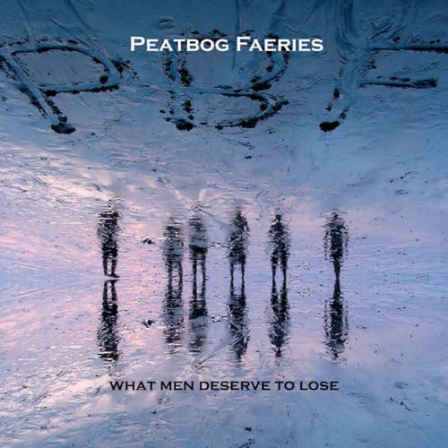 Play What Men Deserve to Lose by Peatbog Faeries on Amazon Music