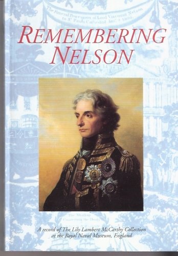 Remembering Nelson; As Told to Lieutenant Commander John Lea RN . Etc ...