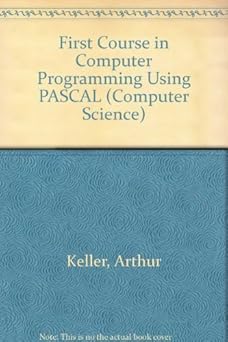 A First Course in Computer Programming Using Pascal (MCGRAW HILL COMPUTER SCIENCE SERIES ...