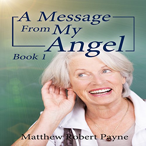Amazon.com: A Message from My Angel: Book 1 (Audible Audio Edition): Matthew Robert Payne ...
