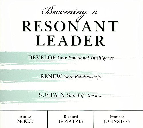 Becoming a Resonant Leader: Develop Your Emotional Intelligence, Renew ...