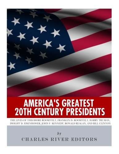 America's Greatest 20th Century Presidents: The Lives of Theodore ...