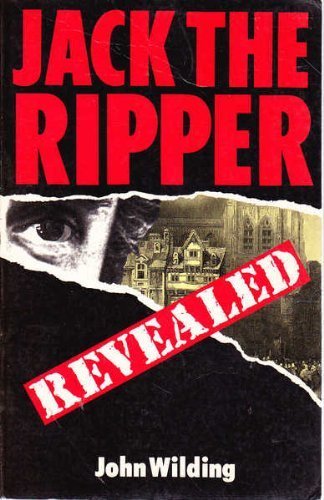 Jack the Ripper Revealed (Biography and Memoir): Wilding: 9780094729605 ...