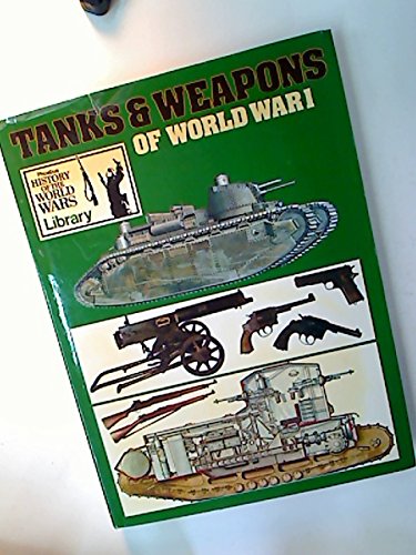 Tanks and Weapons of World War One (History of the World Wars Library ...