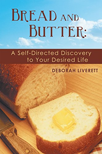 Bread and Butter: A Self-Directed Discovery to Your Desired Life ...