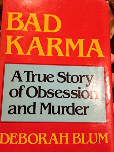 Bad Karma: A True Story of Obsession and Murder: Blum, Deborah, Cover ...