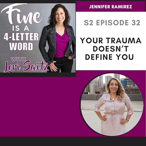68. (S2E32) Your Trauma Doesn’t Define You with Jennifer Ramirez | FINE ...