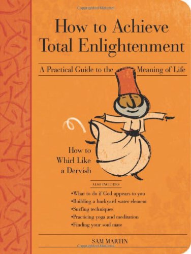 How to Achieve Total Enlightenment: A Practical Guide to the Meaning of ...