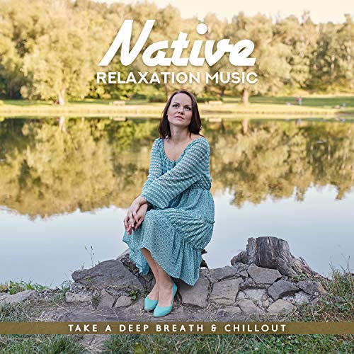 Amazon.co.jp: Native Relaxation Music, Take a Deep Breath & Chillout (Relaxation, Deep ...
