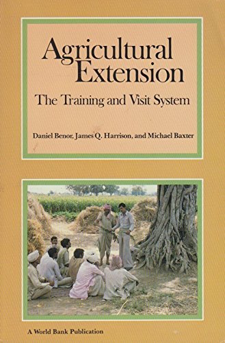 Agricultural Extension: The Training and Visit System: Benor, Daniel, M ...