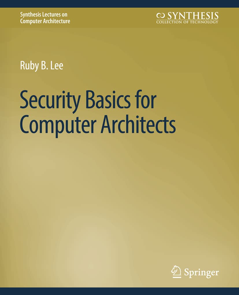 Security Basics for Computer Architects (Synthesis Lectures on Computer ...
