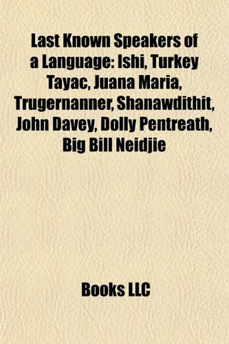 Last Known Speakers of a Language: Ishi, Turkey Tayac, Juana Maria ...