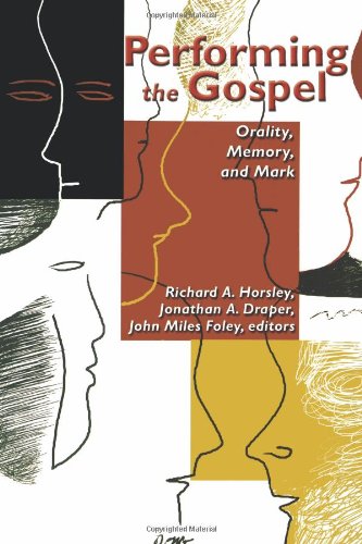Performing the Gospel: Orality, Memory And Mark: Essays Dedicated To ...
