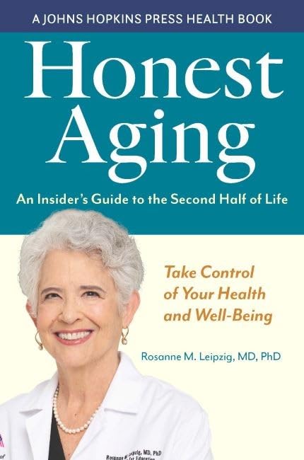 Honest Aging: An Insider's Guide to the Second Half of Life (A Johns Hopkins Press Health Book ...