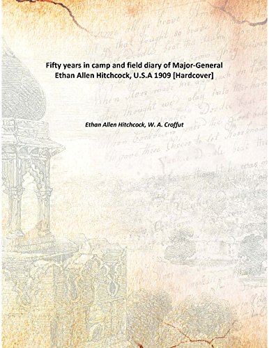 Fifty years in camp and fielddiary of Major-General Ethan Allen ...