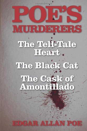 Poe's Murderers: The Tell-Tale Heart, The Black Cat, and The Cask of ...