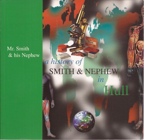 Mr Smith & his nephew: A history of Smith & Nephew in Hull: June Bogie ...