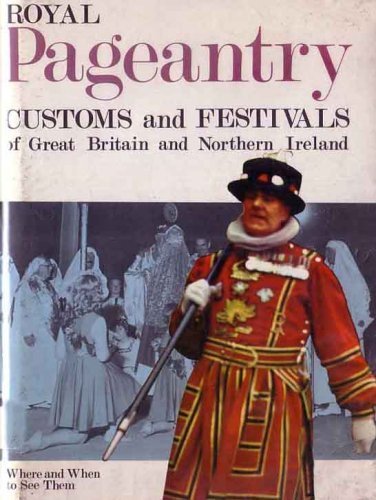 Royal Pageantry: Customs and Festivals of Great Britain and Northern ...