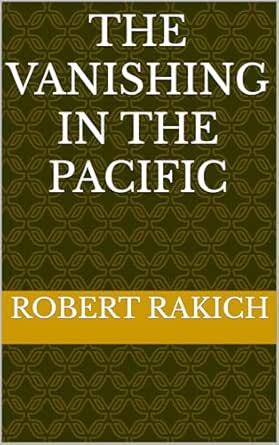 Amazon.com: The vanishing in the Pacific eBook : Rakich, Robert: Kindle ...