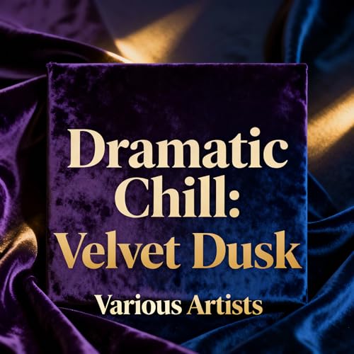 Amazon Music UnlimitedでVARIOUS ARTISTSのDramatic Chill: Velvet Duskを