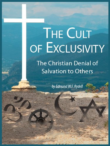 The Cult of Exclusivity: The Christian Denial of Salvation to Others ...