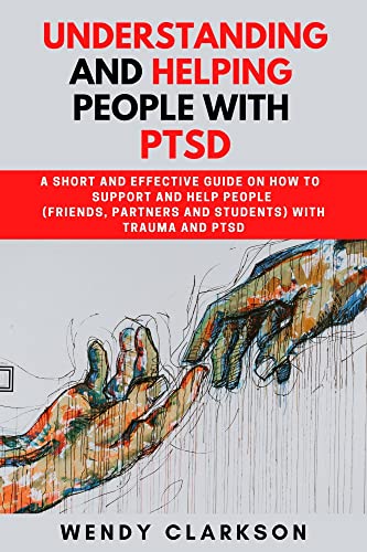 UNDERSTANDING AND HELPING PEOPLE WITH PTSD: A short and effective guide ...